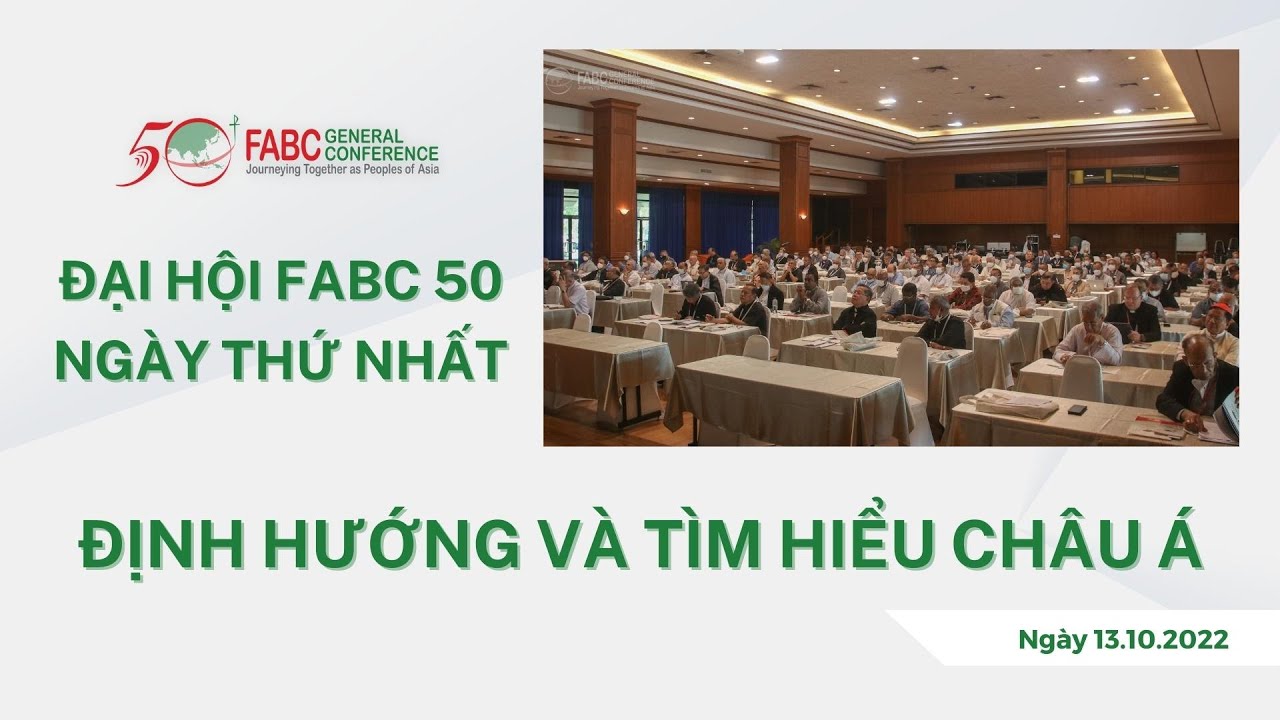ĐẠI HỘI FABC 50: NGÀY I - ĐỊNH HƯỚNG VÀ TÌM HIỂU CHÂU Á