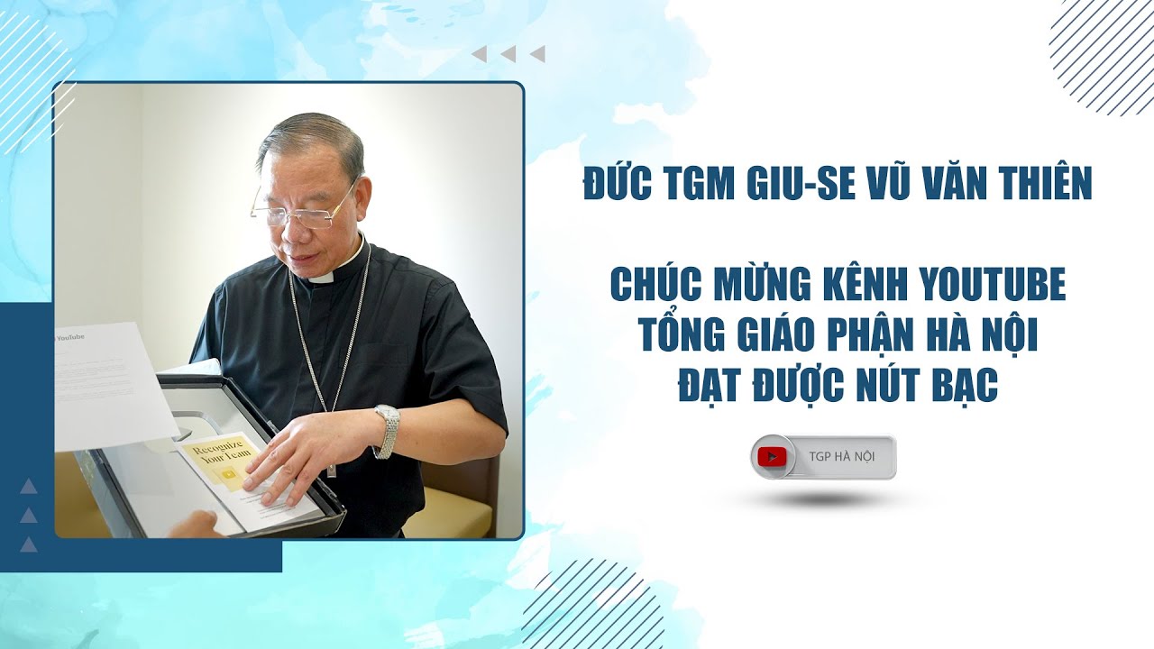 ĐỨC TỔNG GIÁM MỤC GIUSE VŨ VĂN THIÊN CHÚC MỪNG KÊNH YOUTUBE TGP HÀ NỘI ĐẠT NÚT BẠC