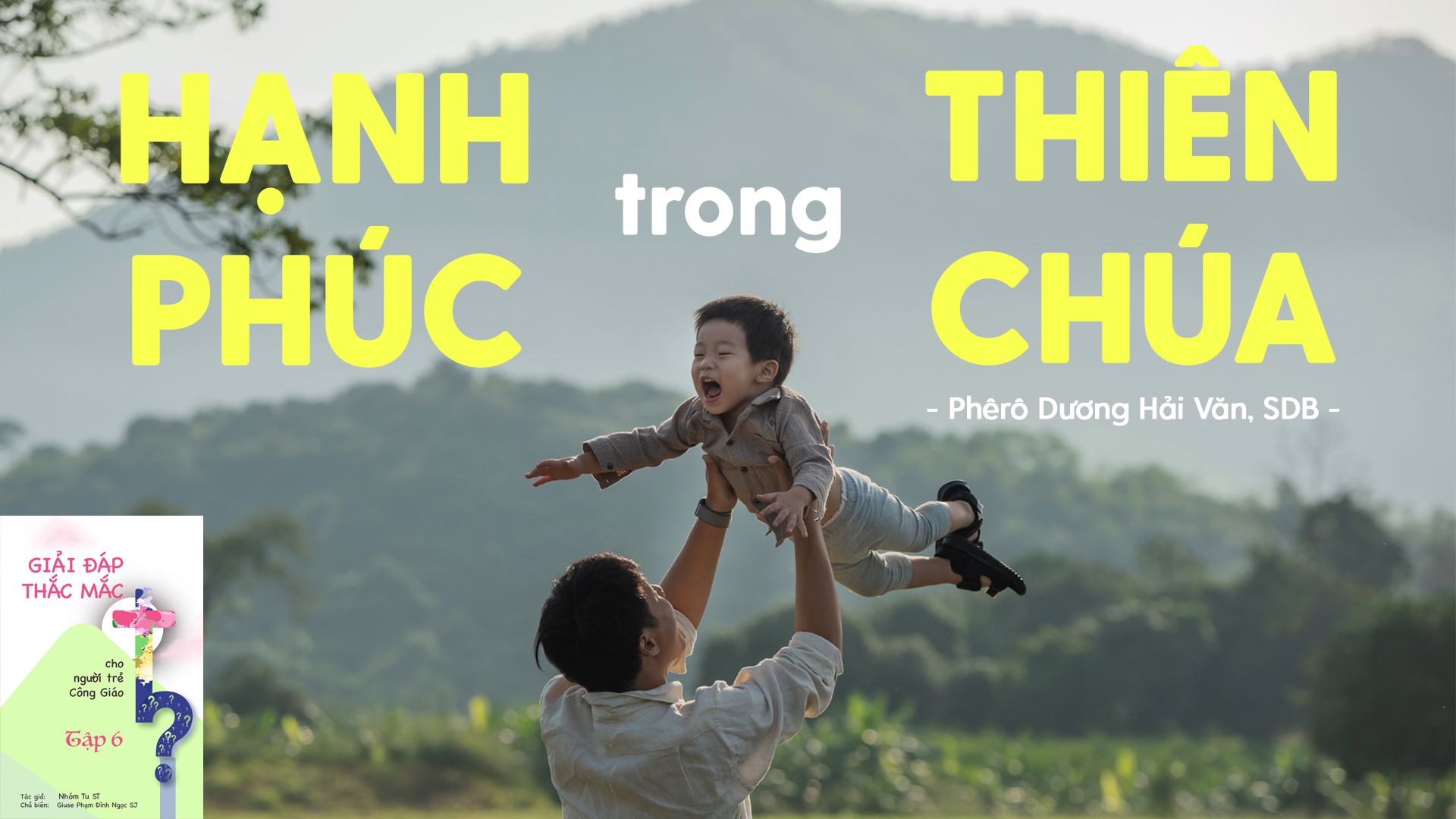 GIẢI ĐÁP THẮC MẮC CHO NGƯỜI TRẺ: BÀI 111 - HẠNH PHÚC TRONG THIÊN CHÚA